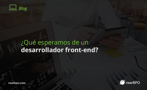 ¿Qué esperamos de un desarrollador front-end? - Near BPO